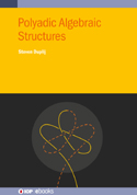 Polyadic Algebraic Structures - Book - IOPscience